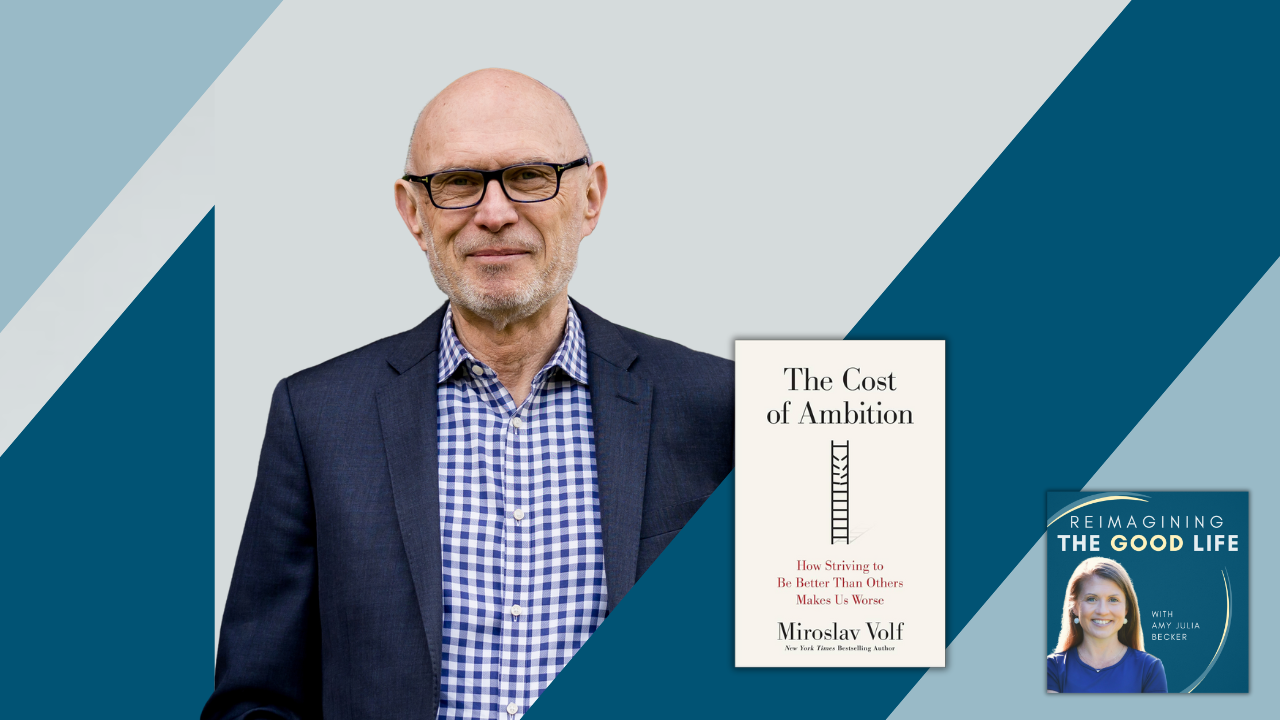 S8 E19 | The Cost of Ambition with Miroslav Volf, PhD - Amy Julia Becker